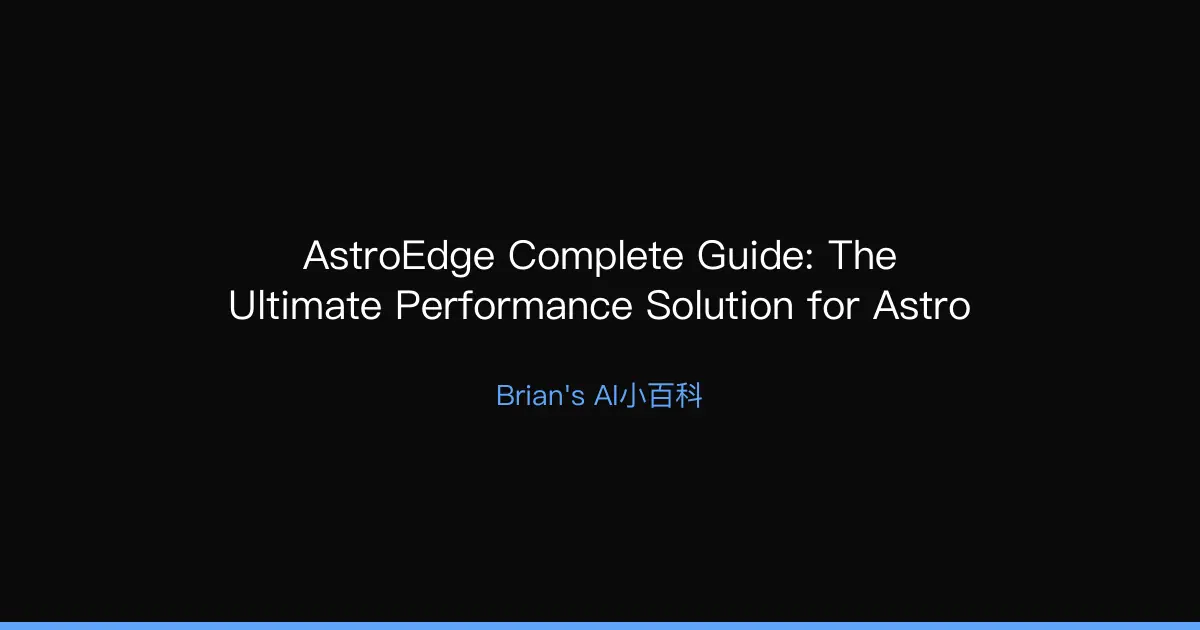 AstroEdge Complete Guide: The Ultimate Performance Solution for Astro - AI Encyclopedia - Brian ...